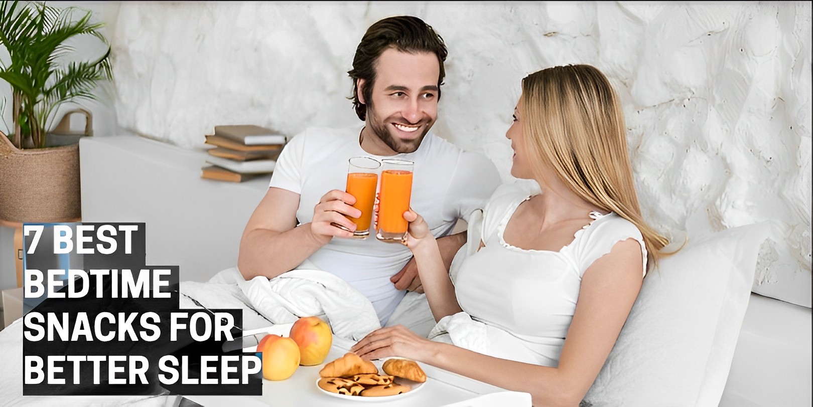 7 HEALTHY BEDTIME SNACKS FOR BETTER SLEEP